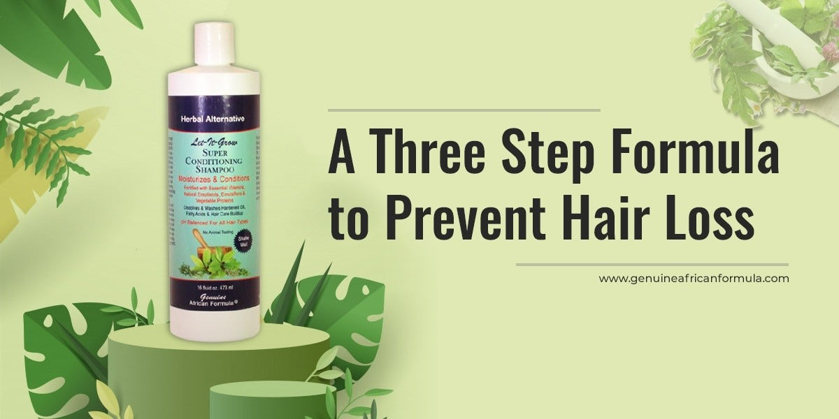 A Three-Step Formula to Prevent Hair Loss– Genuineafricanformula